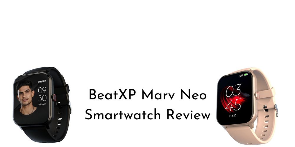 BeatXP Marv Neo Smartwatch Review: Worth It