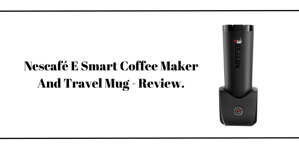 Nescafe E Smart Coffee Maker And Travel Mug Review.